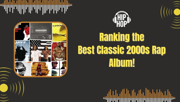 Ranking the 50 Best Classic 2000s Rap Album!
