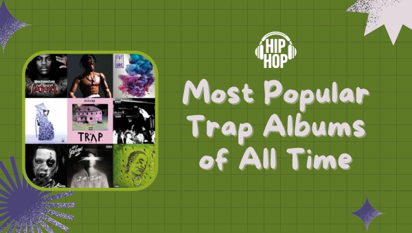 30 Most Popular Trap Albums of All Time - You Cannot Miss!