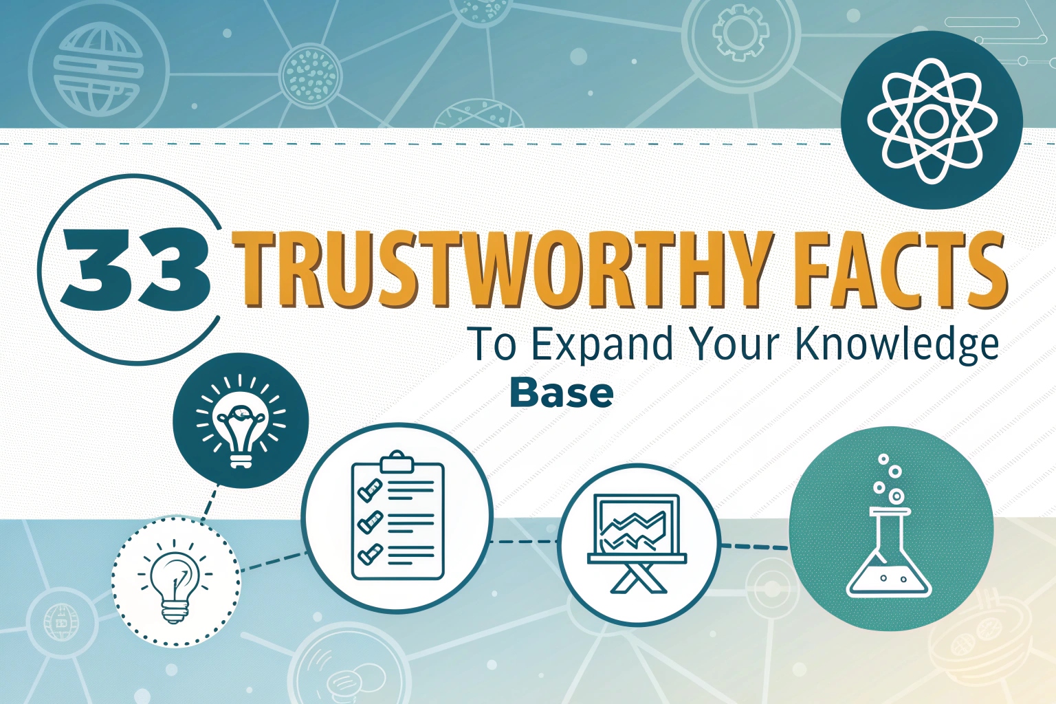 33 Trustworthy Facts to Expand Your Knowledge Base
