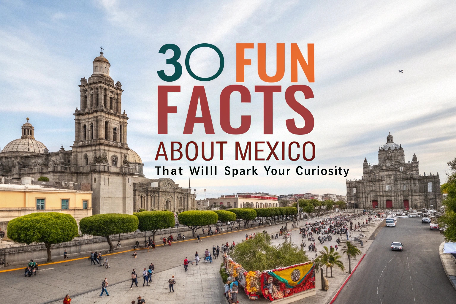 30 Fun Facts About Mexico That Will Spark Your Curiosity