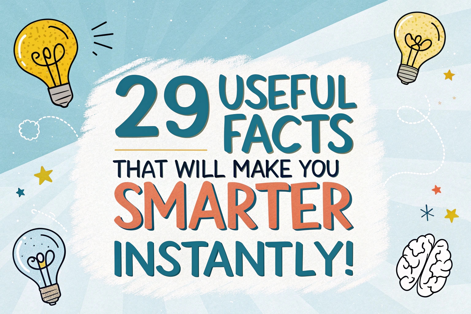 29 Useful Facts That Will Make You Smarter Instantly!