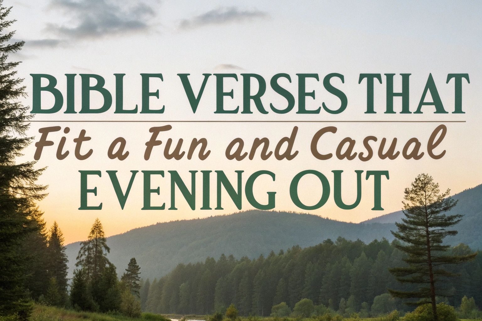 24 Bible Verses That Fit a Fun and Casual Evening Out Now