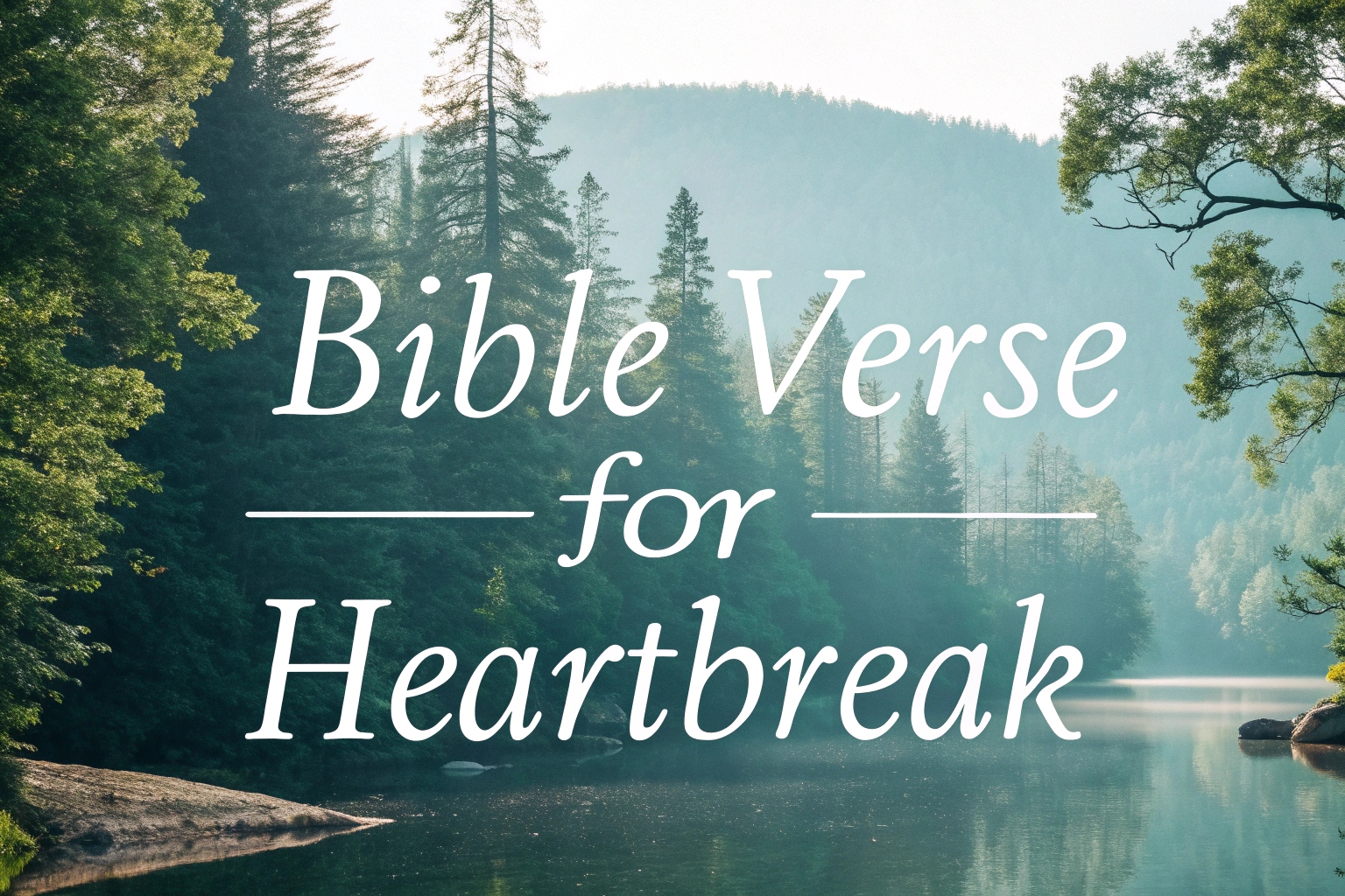 18 Bible Verse for Heartbreak to Bring Comfort Now